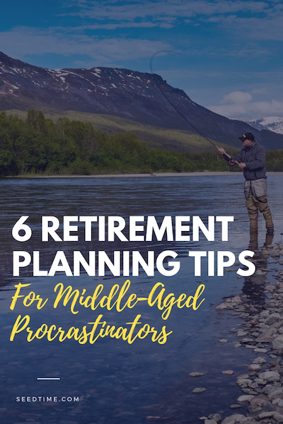 6 Retirement Planning Tips For Middle-Aged Procrastinators