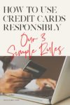 How to use credit cards responsibly (Our 3 simple rules)