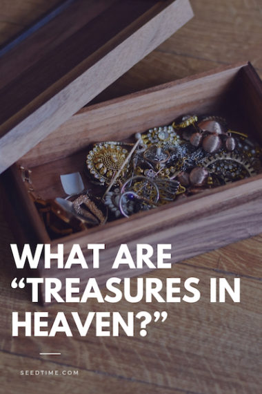 What are Treasures In Heaven?